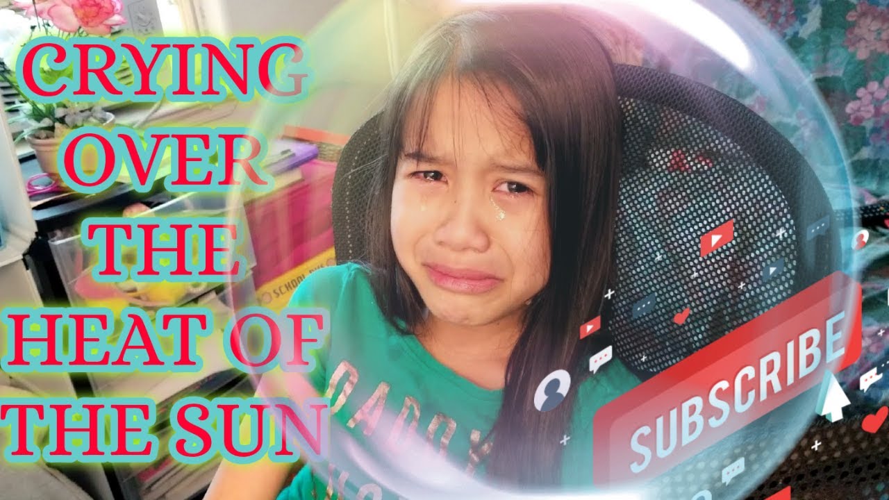 CRYING OVER THE HEAT OF THE SUN - YouTube