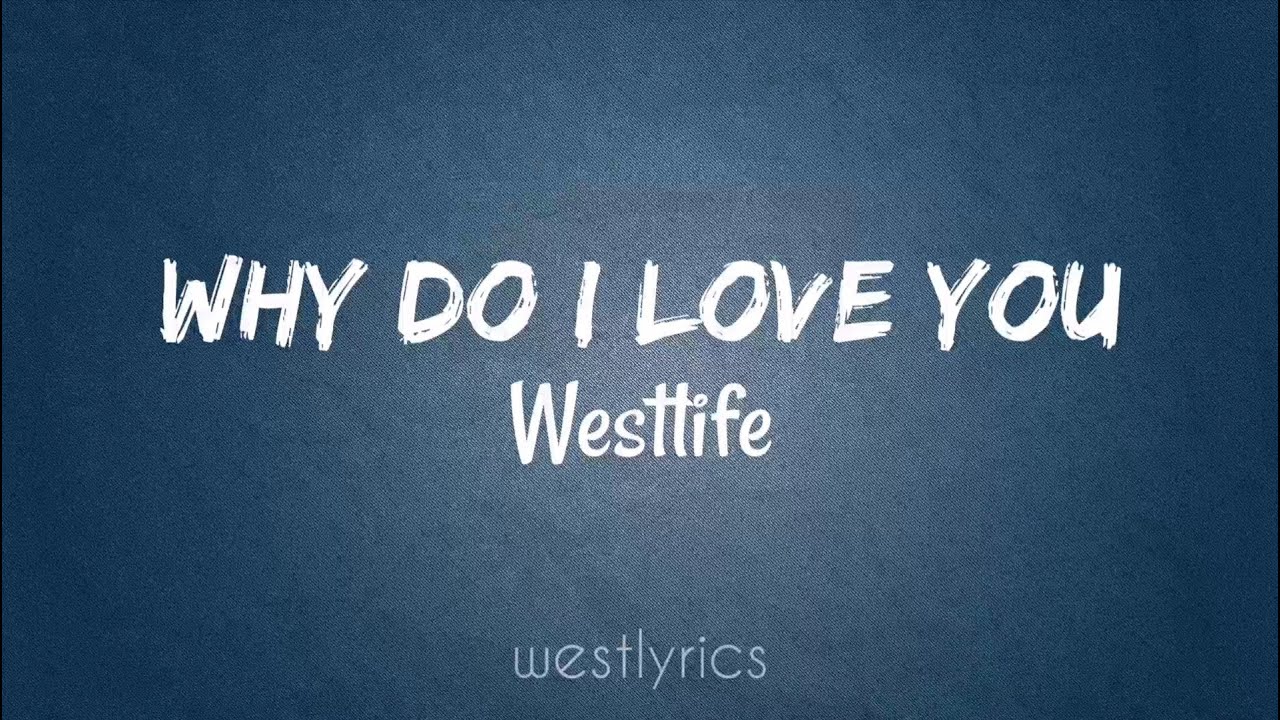 Westlife Why Do I Love You Lyrics Video YouTube westlife-why-do-i-love-you-lyrics-video-youtube