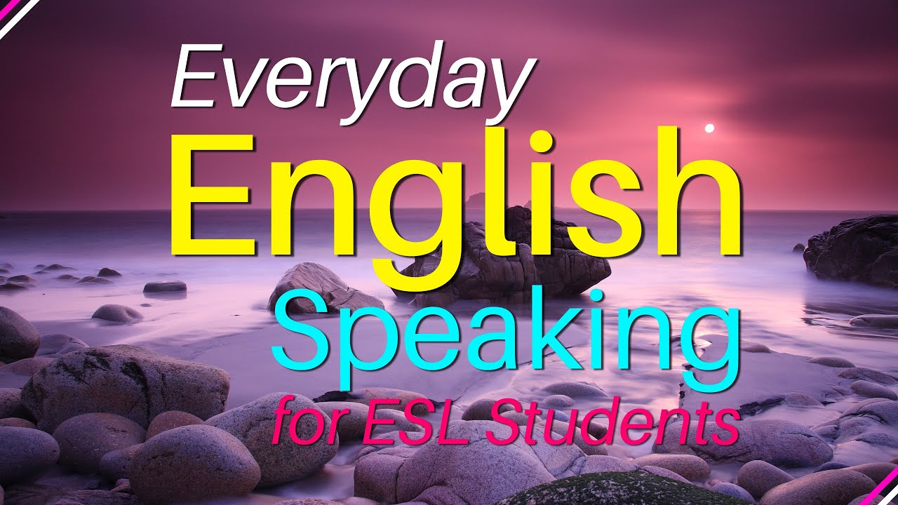 Everyday English For Speaking English Conversation Practice For ESL everyday-english-for-speaking-english-conversation-practice-for-esl