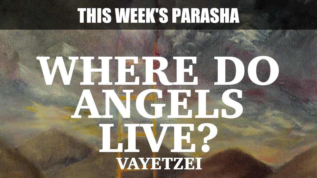 Where do Angels Live? | Rabbi Yaacov Haber | Parshat Vayetzei 5780 ...
