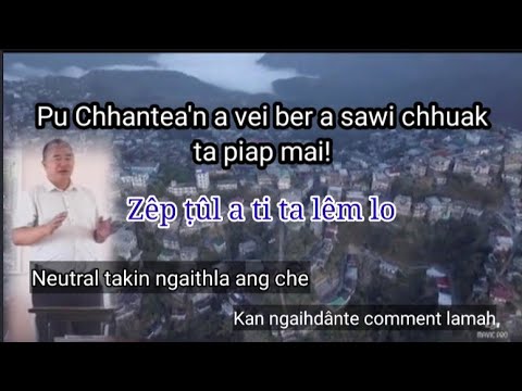 Pu Chhantea paw'n zêp ṭûl a ti ta lêm lo: a vei ber a sawi ta piap mai ...