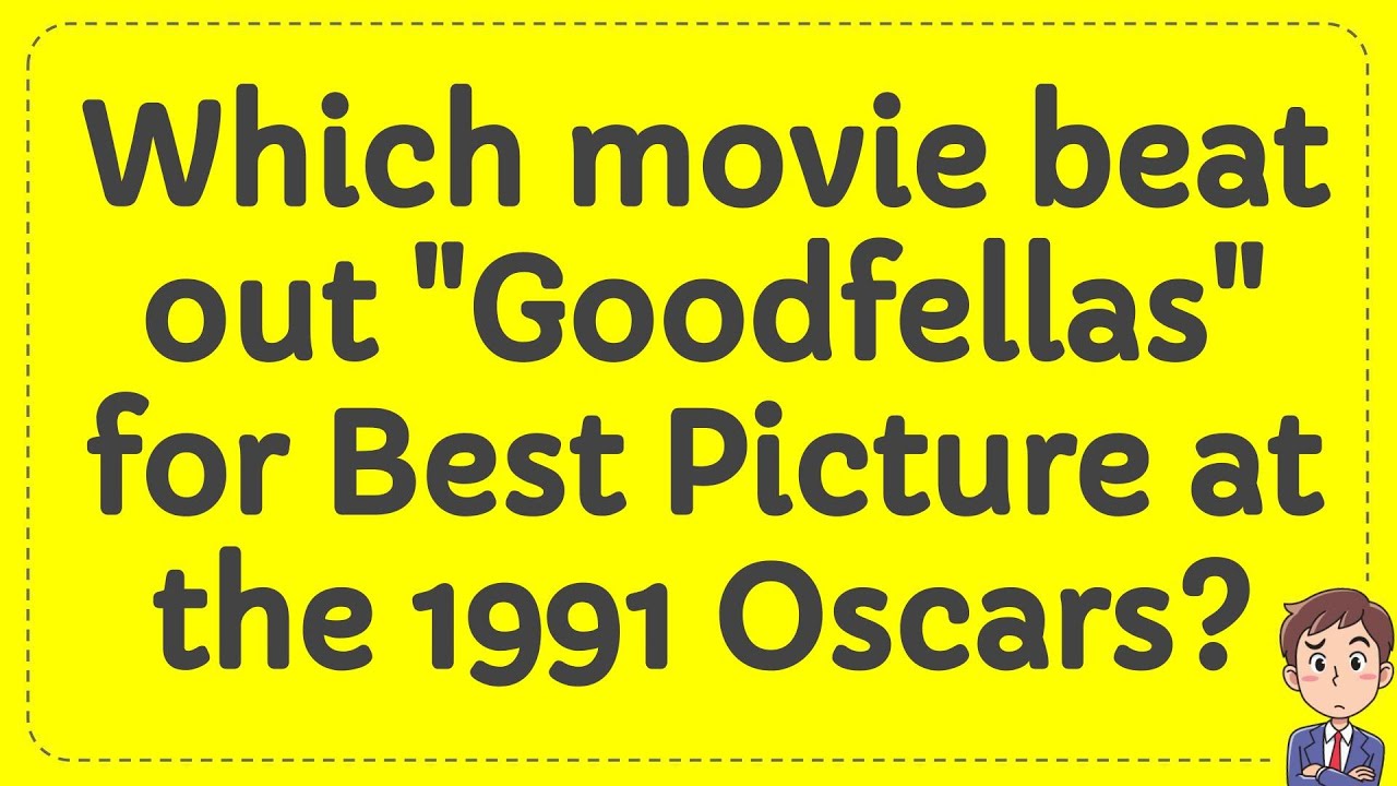 Which movie beat out "Goodfellas" for Best Picture at the 1991 Oscars ...