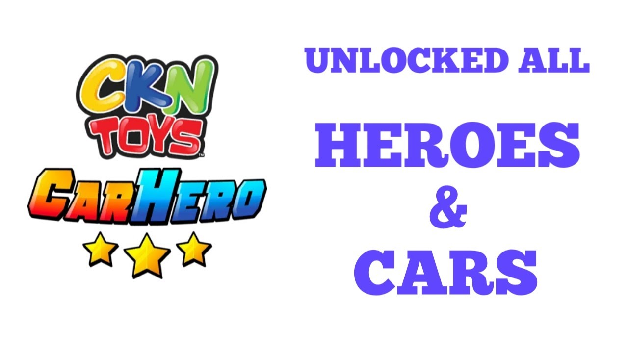 CKN TOYS CAR HERO / Unlocked All Heroes And Cars / ANDROID GAMEPLAY ...