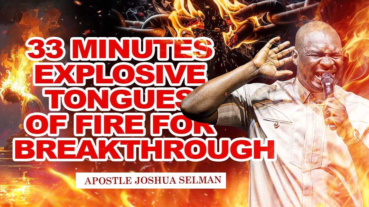 33 MINUTE EXPLOSIVE TONGUES OF FIRE FOR BREAKTHROUGH || APOSTLE JOSHUA SELMAN - YouTube