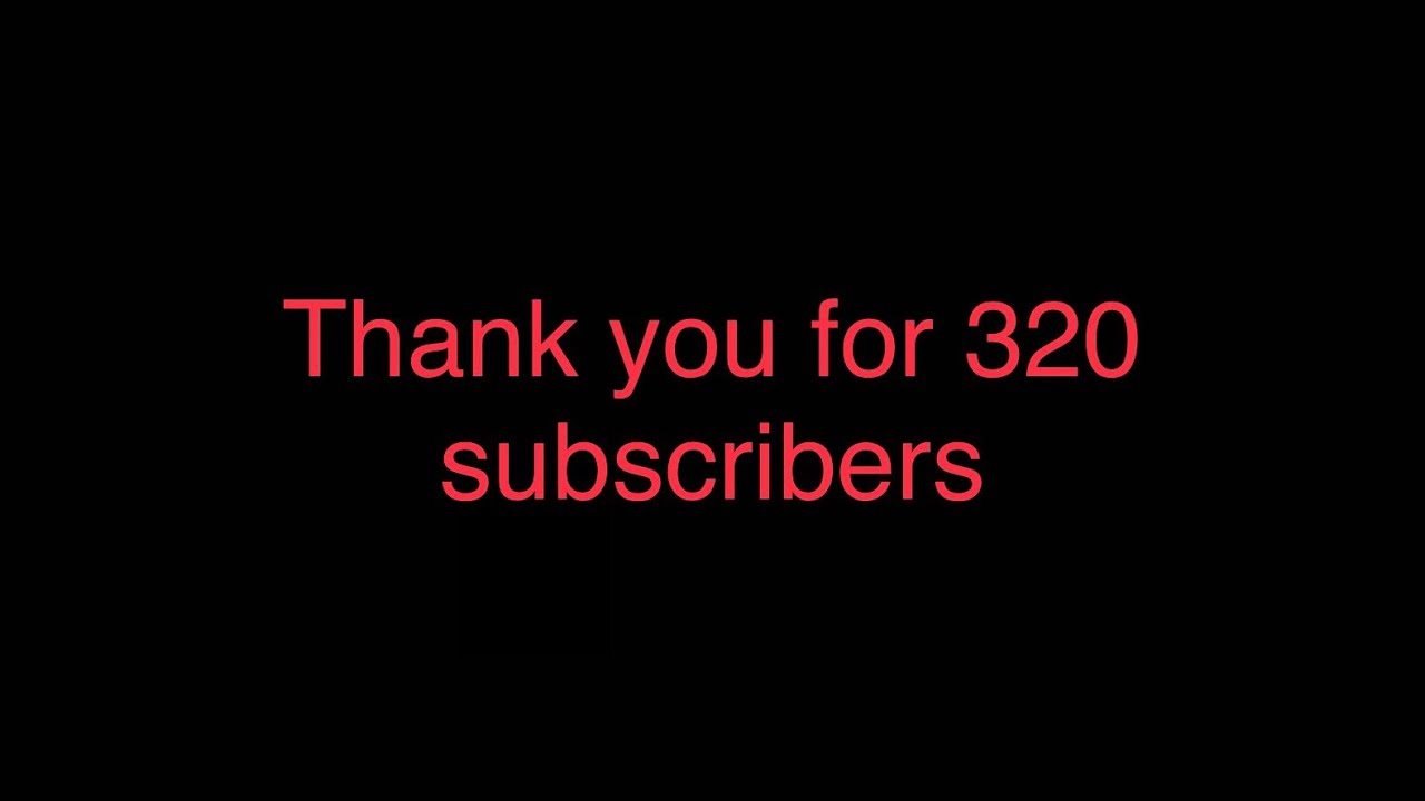 Request video for reaching 320 subscribers - YouTube