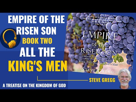 Empire of the Risen Son, A Treatise on the Kingdom of God, Book Two: All the King's Men (Full Book)
