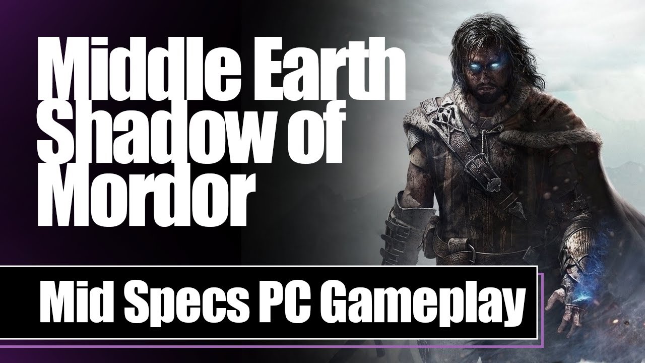 Middle Earth Shadow of Mordor - mid specs PC Gameplay - YouTube