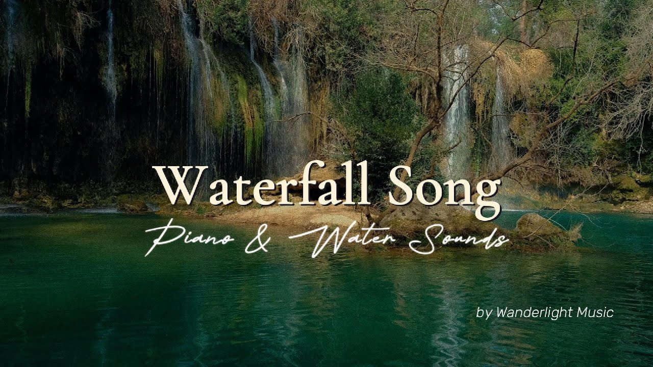 Waterfall Song: Relaxing Piano & Water Sounds for Meditation & Peace ...