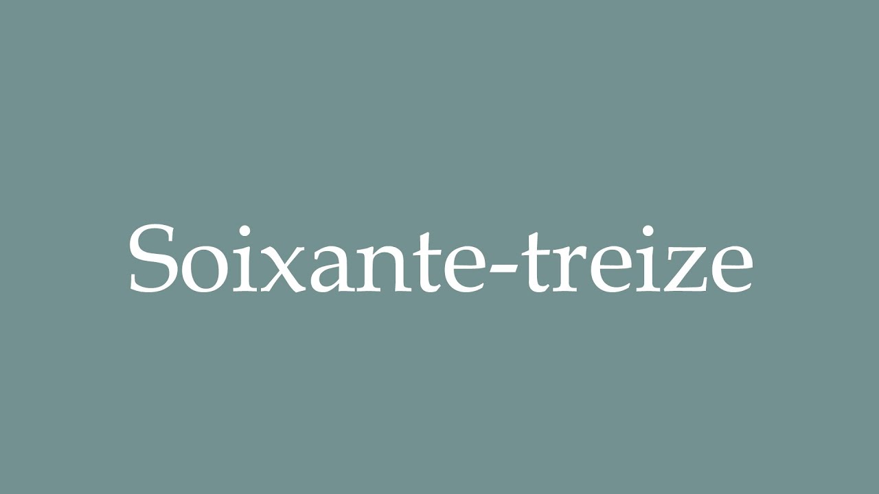 How to Pronounce ''Soixante-treize'' (Seventy-three) Correctly in ...