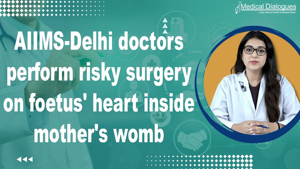 AIIMS-Delhi doctors perform risky surgery on foetus' heart inside ...