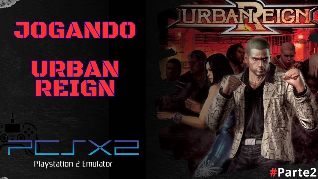 Jogando URBAN REIGN no Pc ( Emulador PCSX2 ) PS2 PC FRACO / PC FORTE ...