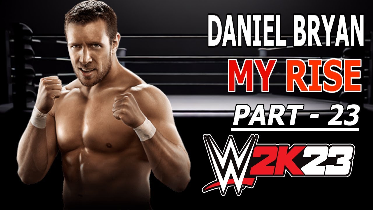 The Loneliness of Success| WWE 2K23 DANIEL BRYAN STORY PART -23 - YouTube