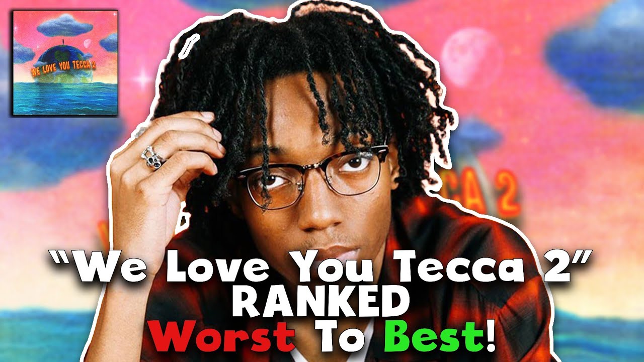 Lil Tecca: We Love You Tecca 2 RANKED (Worst To Best) - YouTube