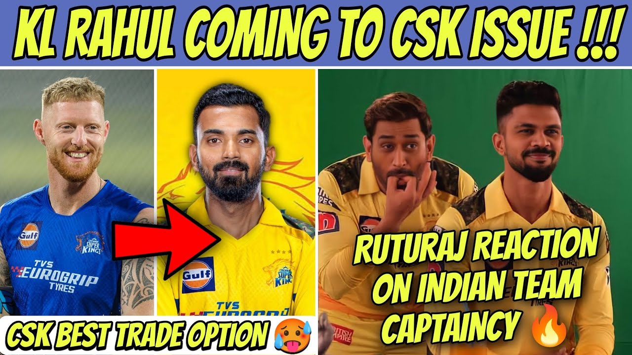 KL Rahul Coming To Csk Issue 🤯 BEN STOKES TRADE 😭|Ruturaj Gaikwad About ...