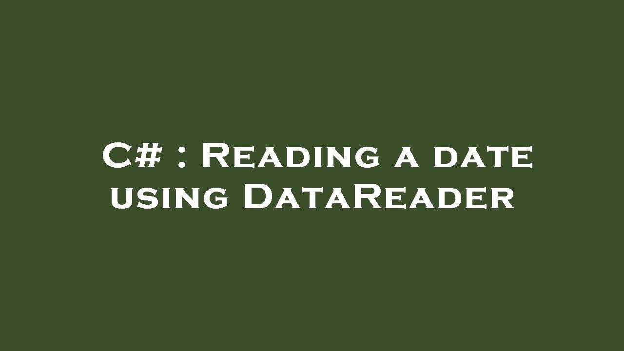 C Reading A Date Using Datareader Youtube