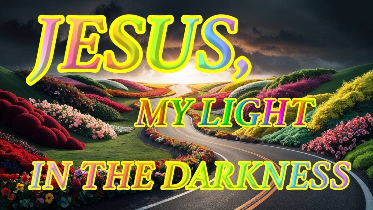 JESUS, MY LIGHT IN THE DARKNESS - YouTube