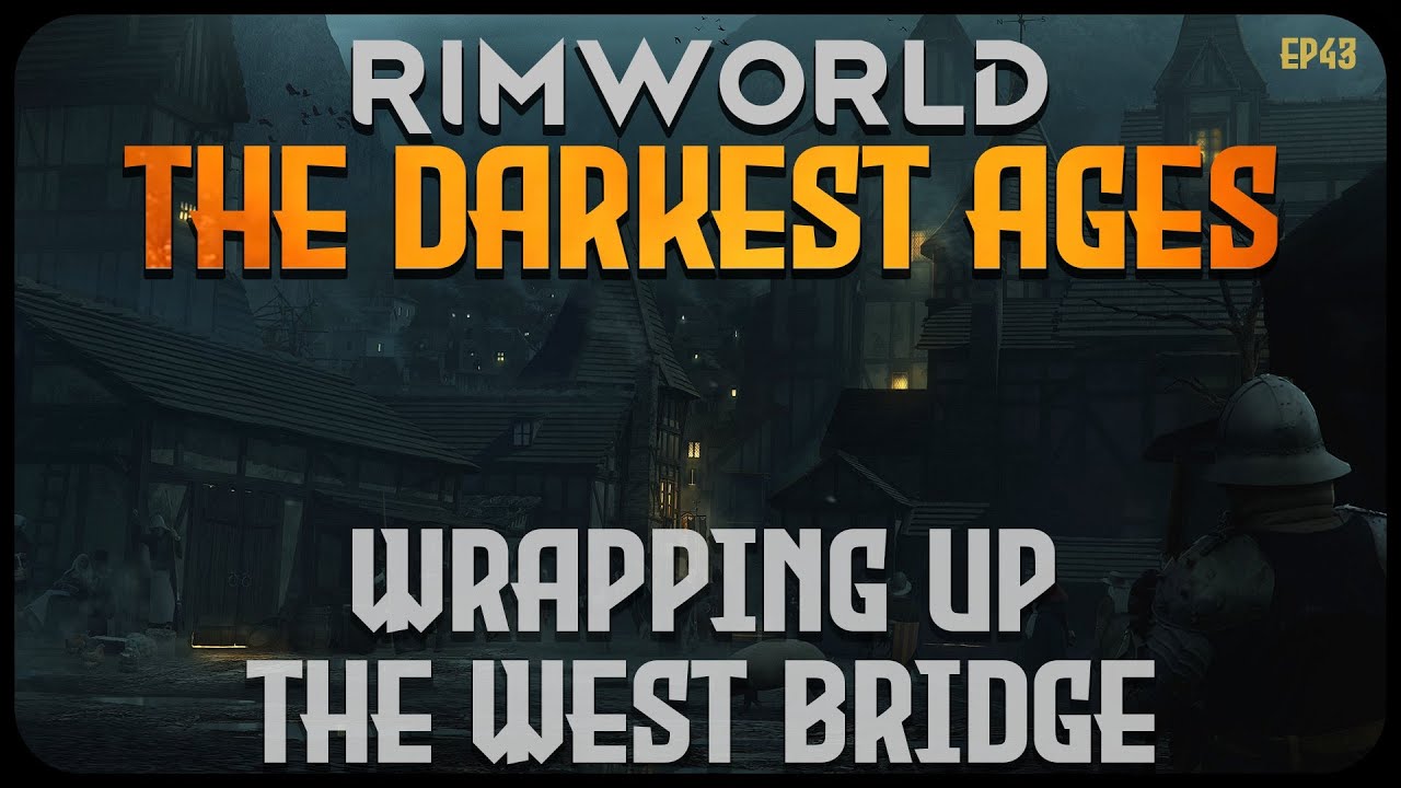 Wrapping Up The West Bridge in The Darkest Ages - RimWorld Knights In ...