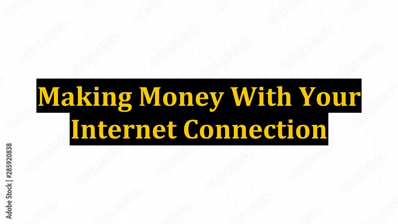 Making Money With Your Internet Connection - YouTube