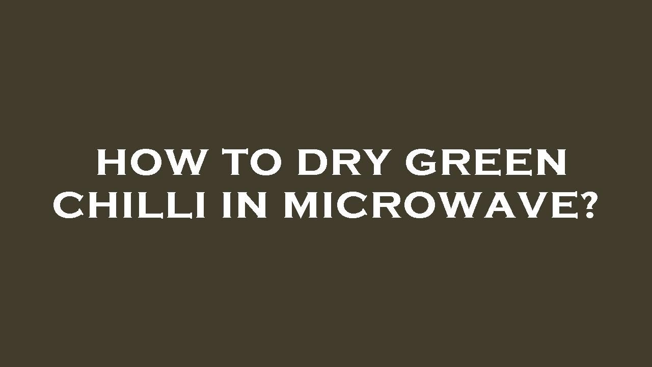 How to dry green chilli in microwave? - YouTube