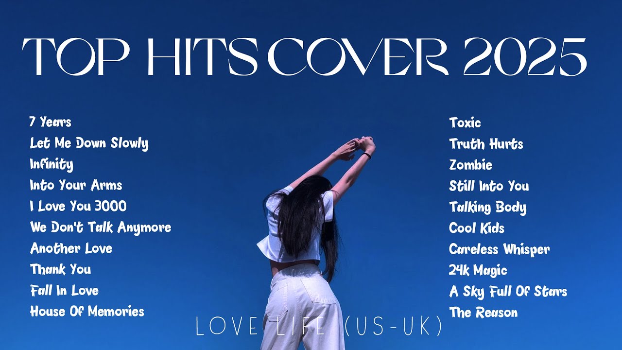 Top hits cover 2025 playlist ~ 7 Years, Let Me Down Slowly, Infinity ...