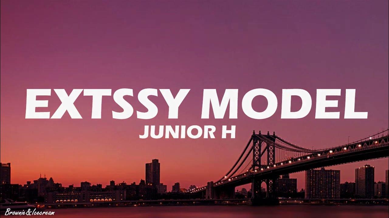 Junior H - Extssy Model (Letra/Lyrics) - YouTube