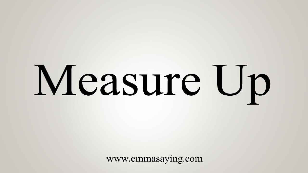 How To Say Measure Up - YouTube