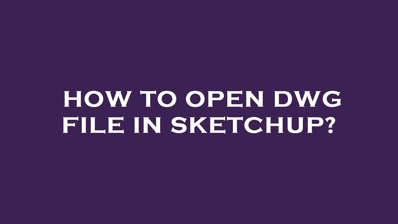 How To Open Dwg File In Sketchup YouTube how-to-open-dwg-file-in-sketchup-youtube