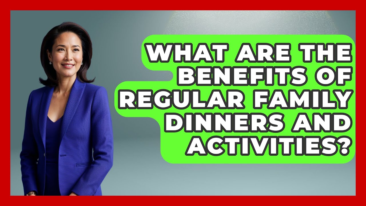 What Are the Benefits of Regular Family Dinners and Activities ...