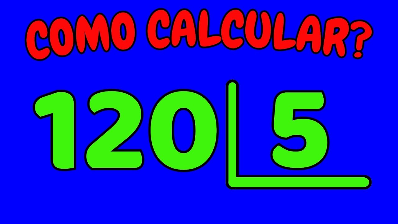 COMO CALCULAR 120 DIVIDIDO POR 5 Dividir 120 Por 5 YouTube