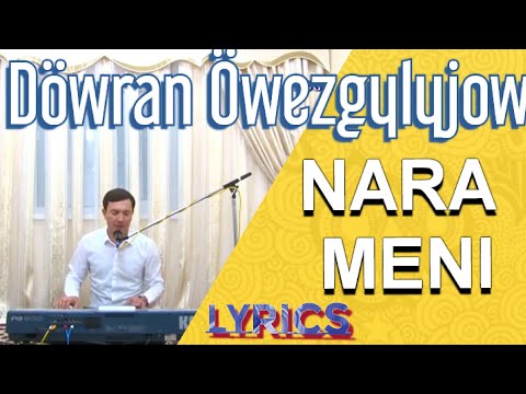 Döwran Öwezgylyjow-Nara meni|Lyrics sözleri