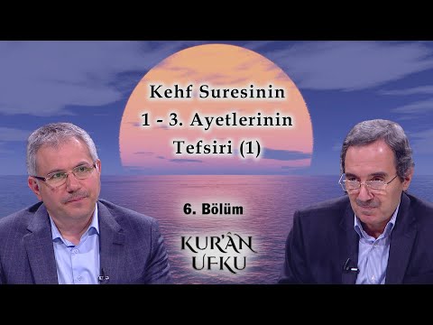 Kehf Sûresinin 1-3. Ayetlerinin Tefsiri (1) l Kur'an Ufku l 6. Bölüm