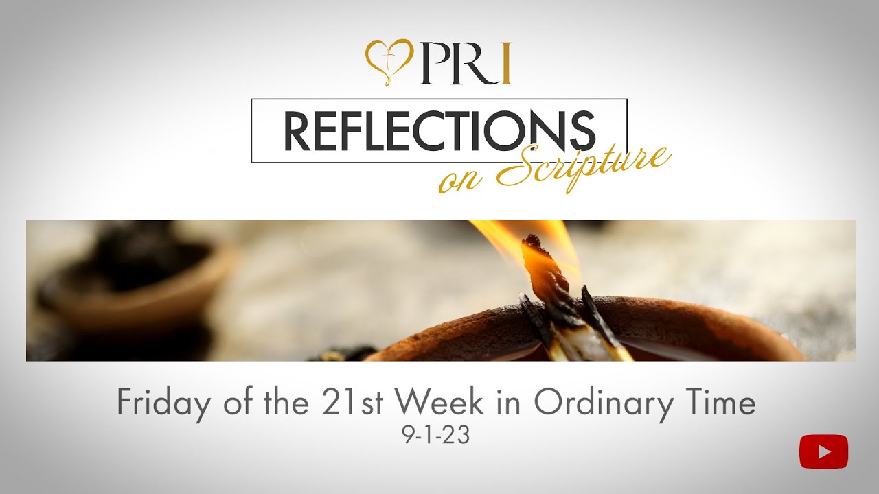 Reflections on Scripture | Friday of the 21st Week in Ordinary Time ...