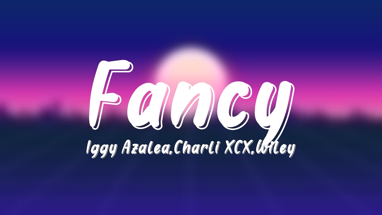 Fancy - Iggy Azalea,Charli XCX,Wiley [Lyric Version] 🦂 - YouTube