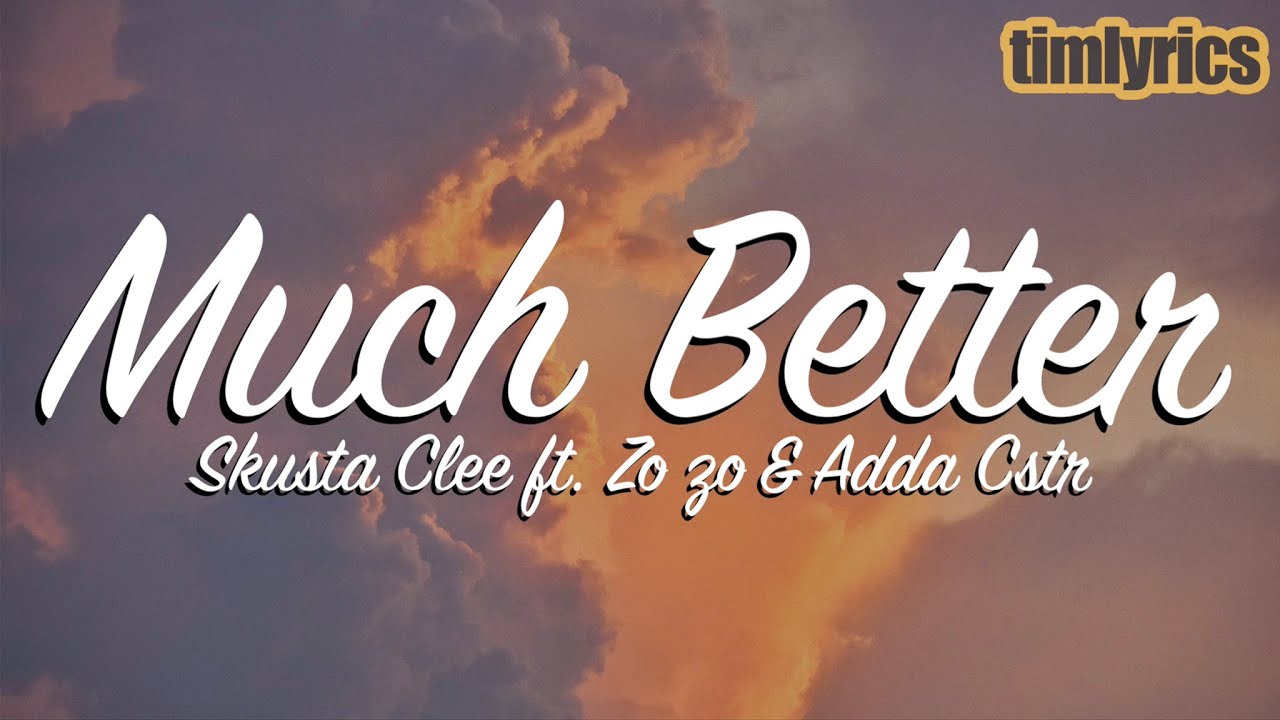 Much Better - Skusta Clee ft. Zo zo & Adda Cstr (Lyrics) || timlyrics ...
