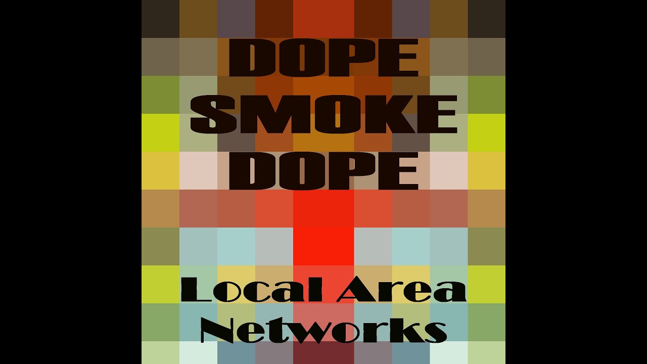 Dope Smoke Dope-Local Area Networks - YouTube