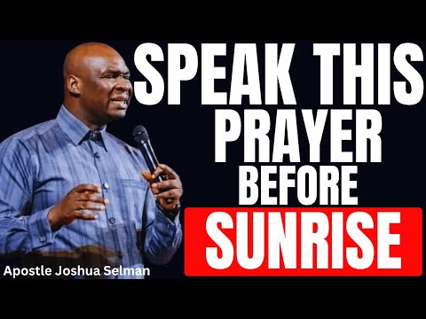 SPEAK THIS PRAYER BEFORE SUNRISE - HEAVEN WILL RESPOND! || APOSTLE JOSHUA SELMAN