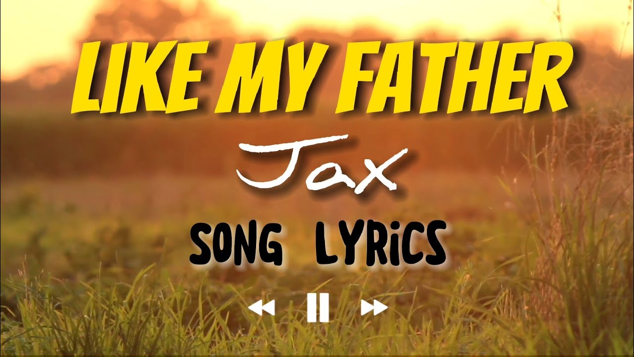 LIKE MY FATHER - Jax (Song Lyrics) - YouTube