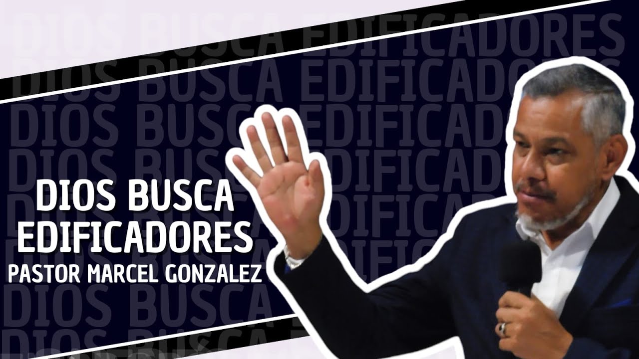 PRÉDICA PASTOR MARCEL GONZÁLEZ - DIOS BUSCA EDIFICADORES - YouTube