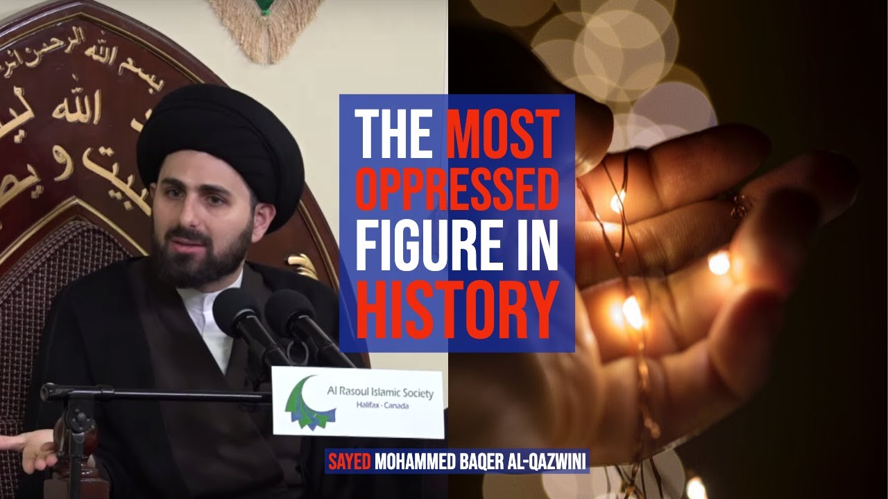 The Most Oppressed Figure in History - Sayed Mohammed Baqer Al-Qazwini ...