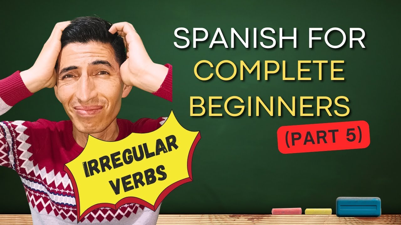 Spanish for Complete Beginners Part 5: IRREGULAR VERBS - YouTube
