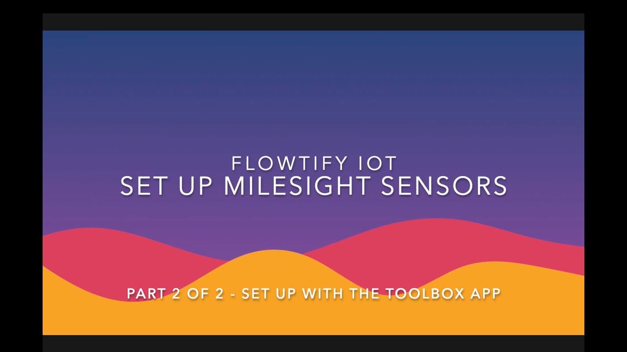 IoT: 2 / 2 Setting up Milesight Sensors - Toolbox App - YouTube