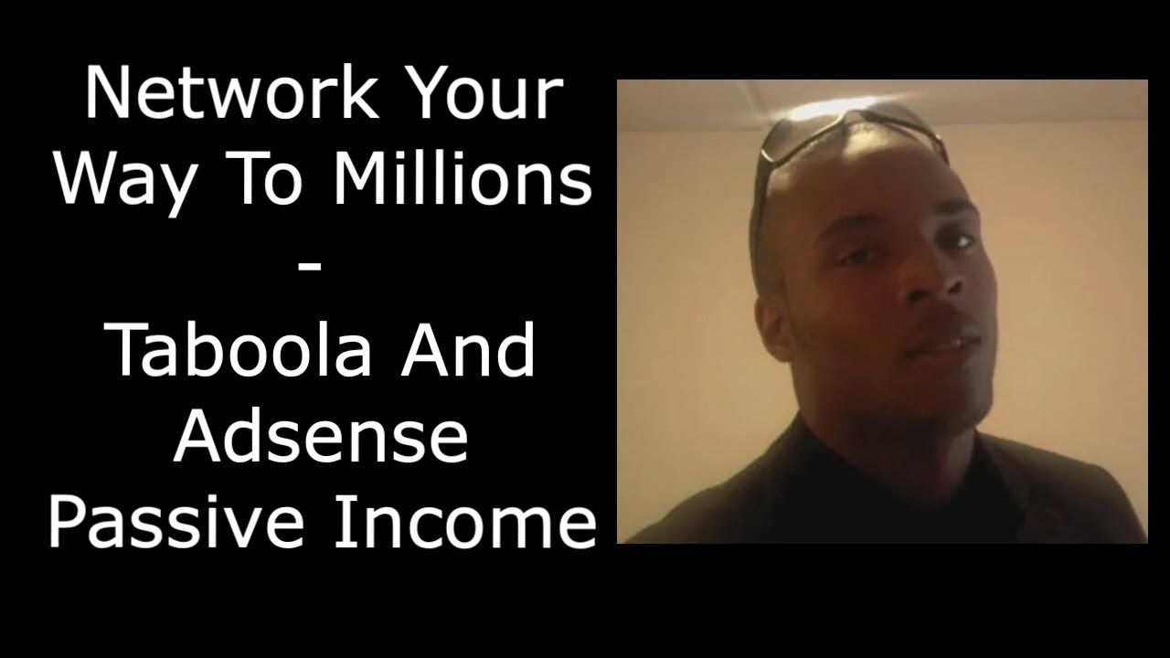 Network Your Way To Millions - Taboola And Adsense Passive Income - YouTube