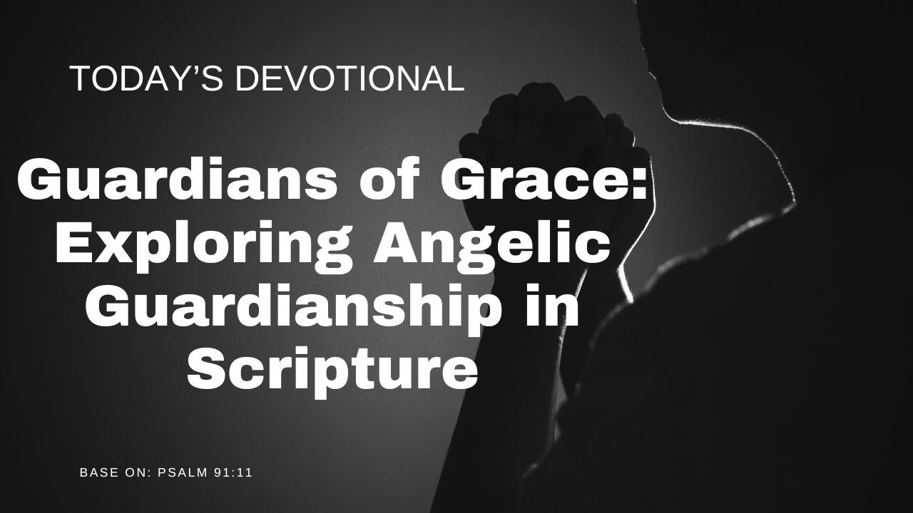 Guardians of Grace: Exploring Angelic Guardianship in Scripture - YouTube