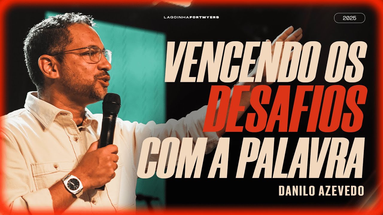 VENCENDO OS DESAFIOS COM A PALAVRA | DANILO AZEVEDO | LAGOINHA FORT MYERS - YouTube