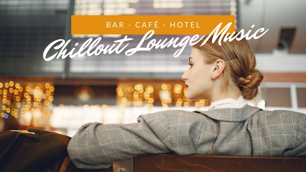 Chillout | Lounge | Jazz Music 2020 - Hotel Music, Bar, Cafè ...