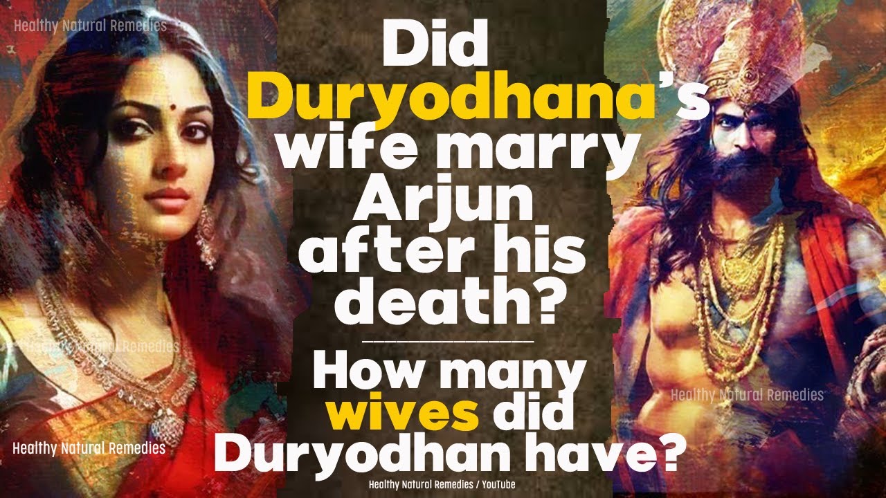 Did Duryodhana’s wife marry Arjun after his death? How many wives did ...