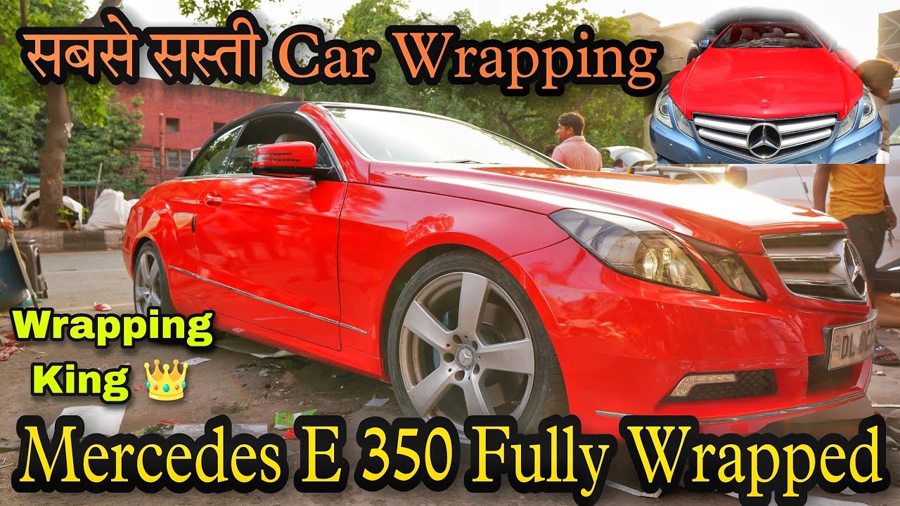 Delhi की सबसे सस्ती Car Wrapping | Full Wrapping on Mercedes E 350 ...
