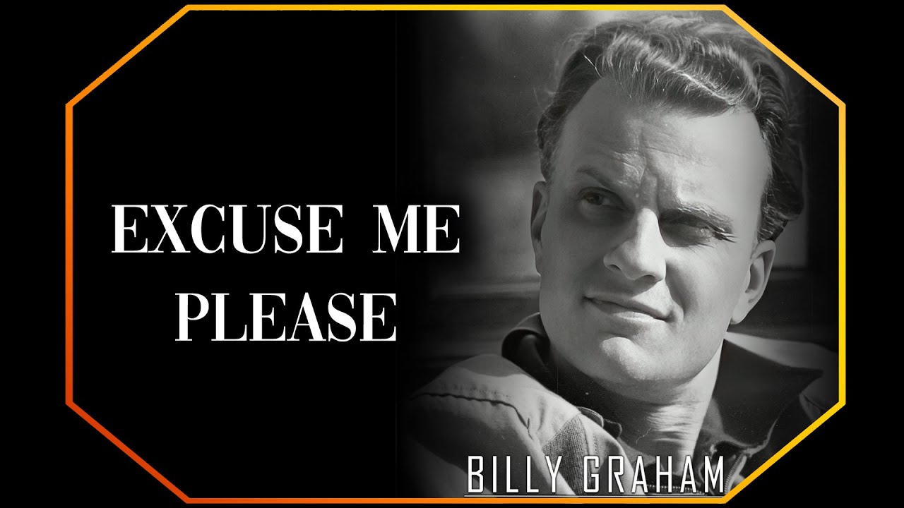 Excuse me please | #BillyGraham #God #Jesus #Christ - YouTube
