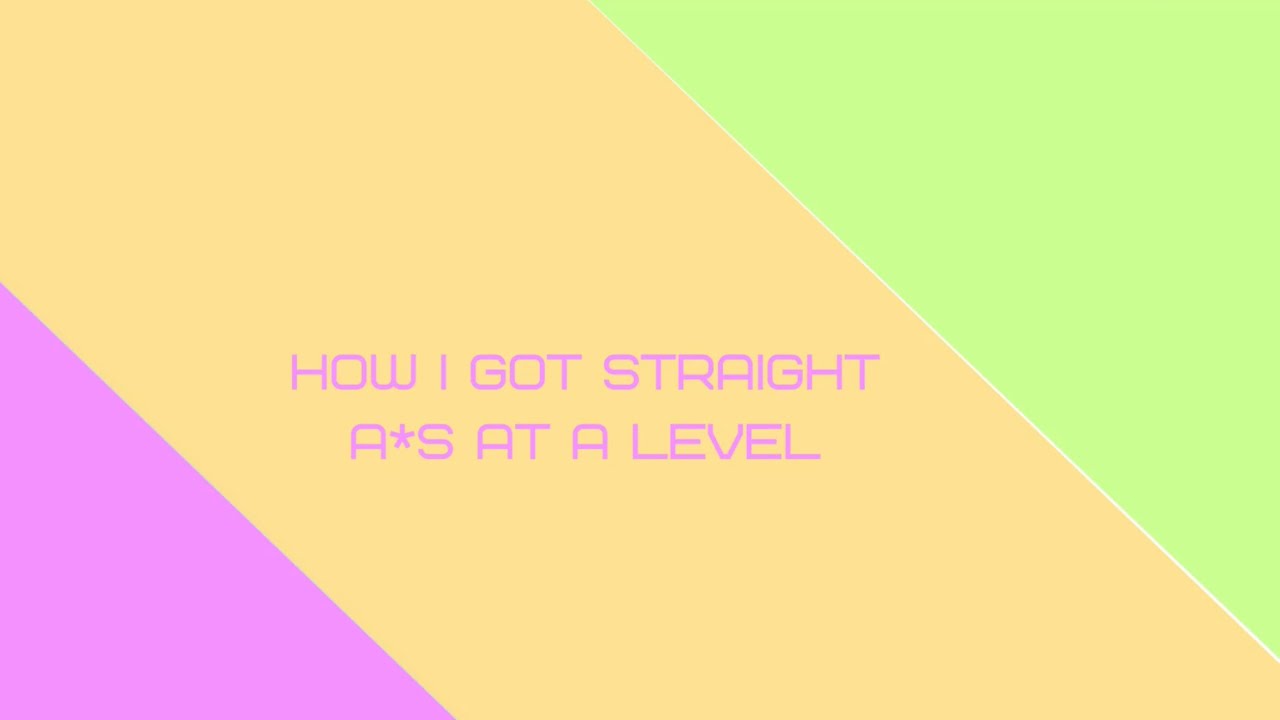 How I Got STRAIGHT A s At A Level YouTube how-i-got-straight-a-s-at-a-level-youtube