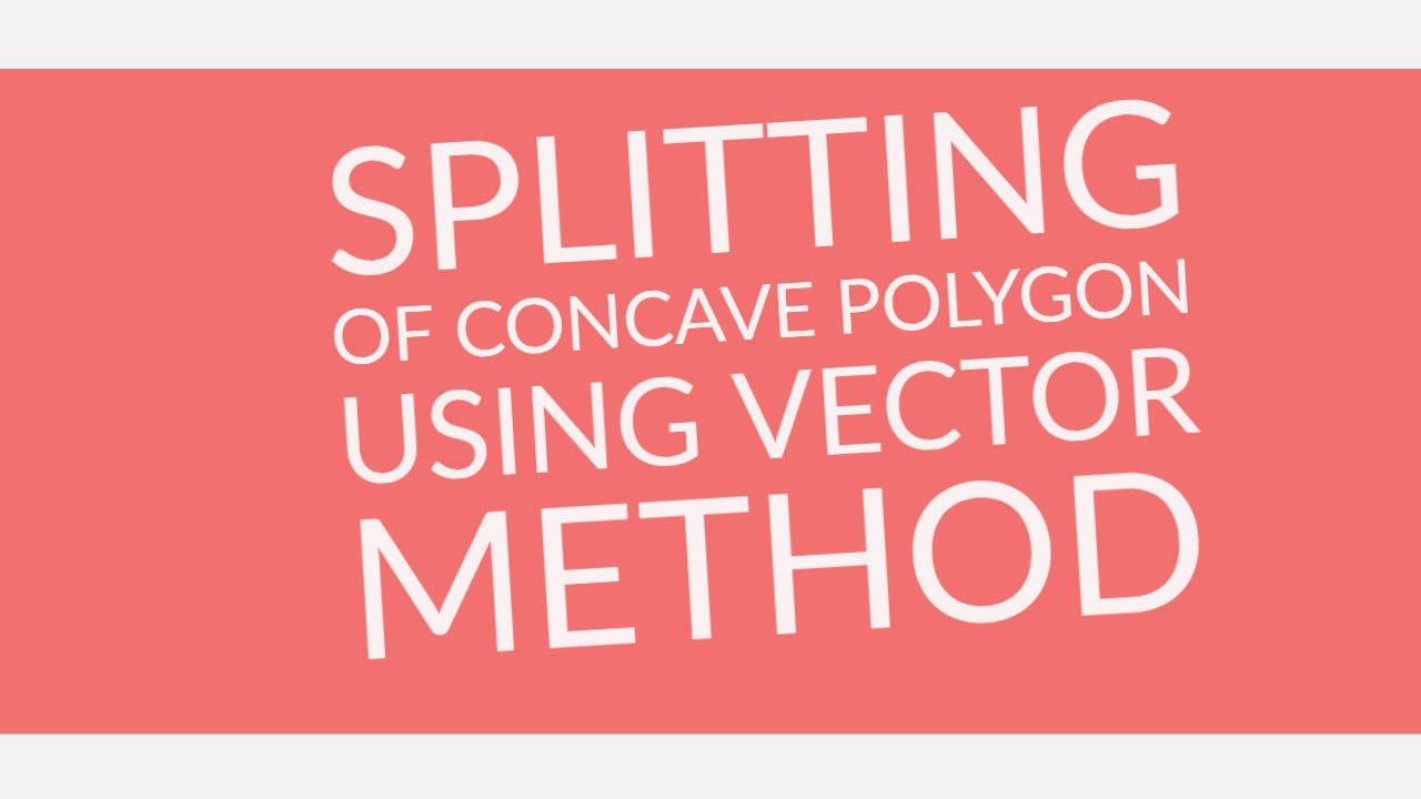 SPLITTING OF CONCAVE POLYGON USING VECTOR METHOD EXPLAINED (EASY WAY ...